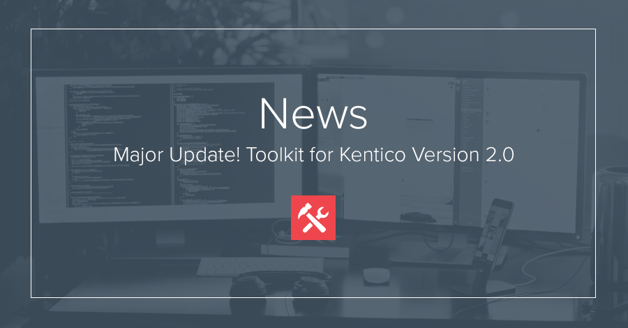 Major Update! Toolkit for Kentico Version 2.0 | Toolkit for Kentico - Extensions to make working ...